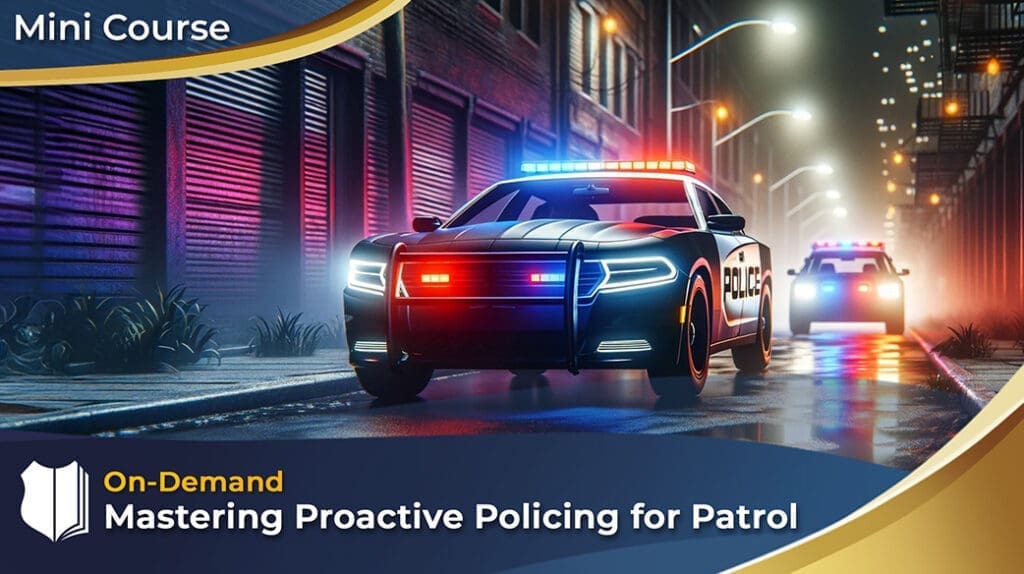 Mastering Proactive Policing for Patrol Mini-Course (Free) - Blue to ...