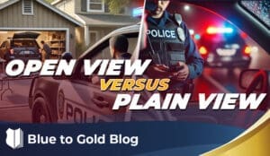 Open View Versus Plain View - Blue to Gold - Law Enforcement Training