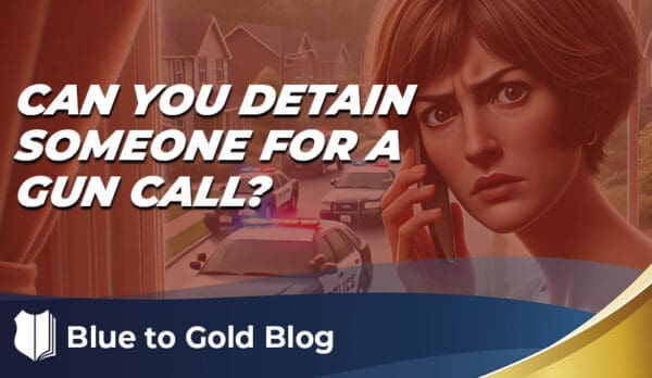 Can You Detain Someone Based on Call They Have a Gun? - Blue to Gold ...