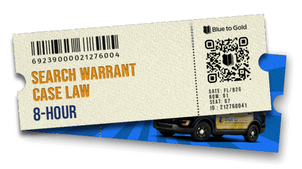Search Warrant Case Law - Blue to Gold - Law Enforcement Training